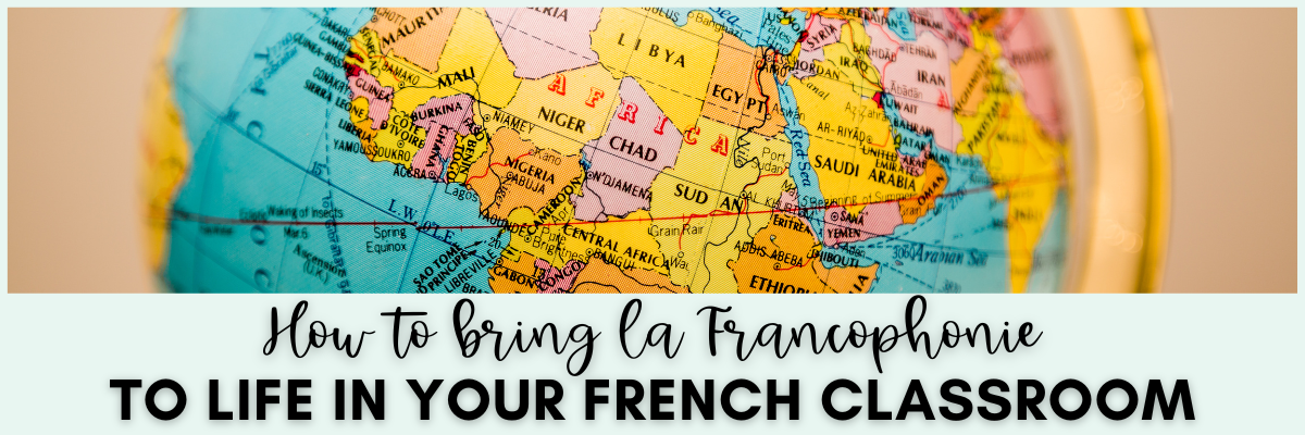 How to Bring la Francophonie to Life in Your French Classroom - FLE ...
